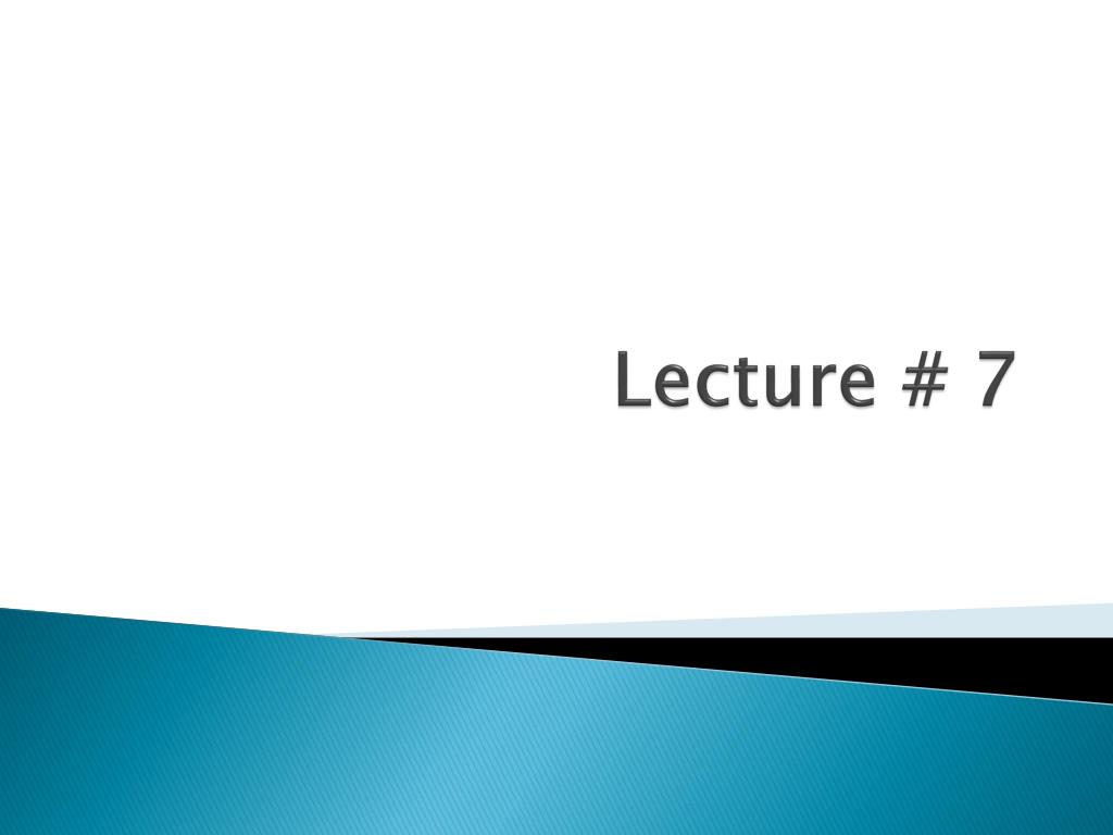 PPT - Lecture # 7 PowerPoint Presentation, free download - ID:1445601