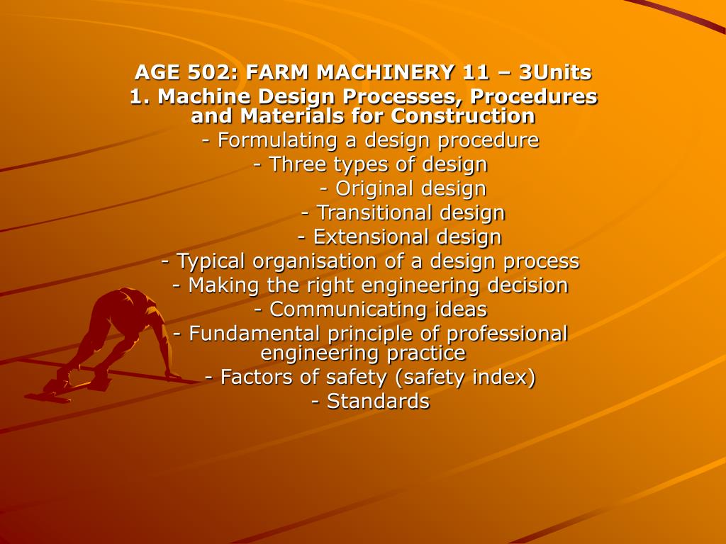 PPT - AGE 502: FARM MACHINERY 11 – 3Units 1. Machine Design Processes ...