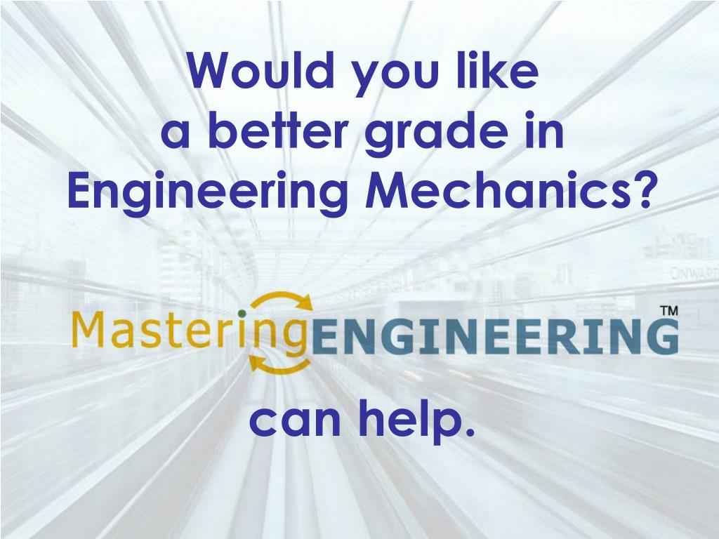 PPT - Would you like a better grade in Engineering Mechanics ...