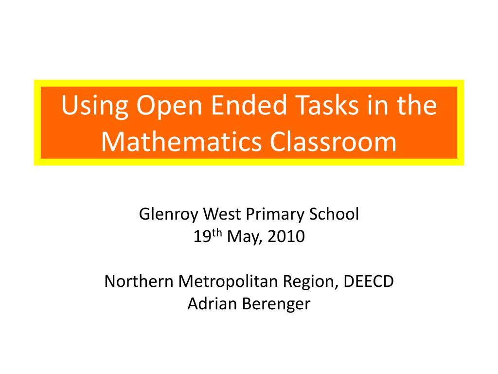 PPT - Using Open Ended Tasks in the Mathematics Classroom PowerPoint Presentation - ID:1449233