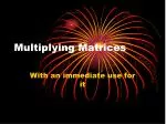 PPT - Multiplying Matrices PowerPoint Presentation, free download - ID ...
