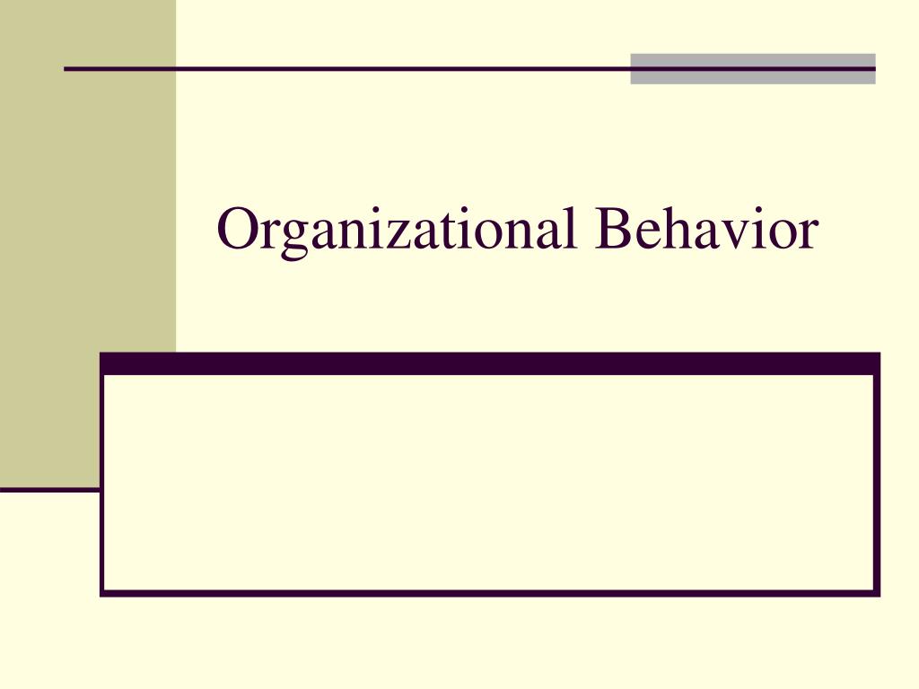 PPT - Organizational Behavior PowerPoint Presentation, free download ...