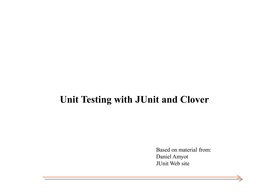 PPT - Unit Testing with JUnit and Clover PowerPoint Presentation, free ...