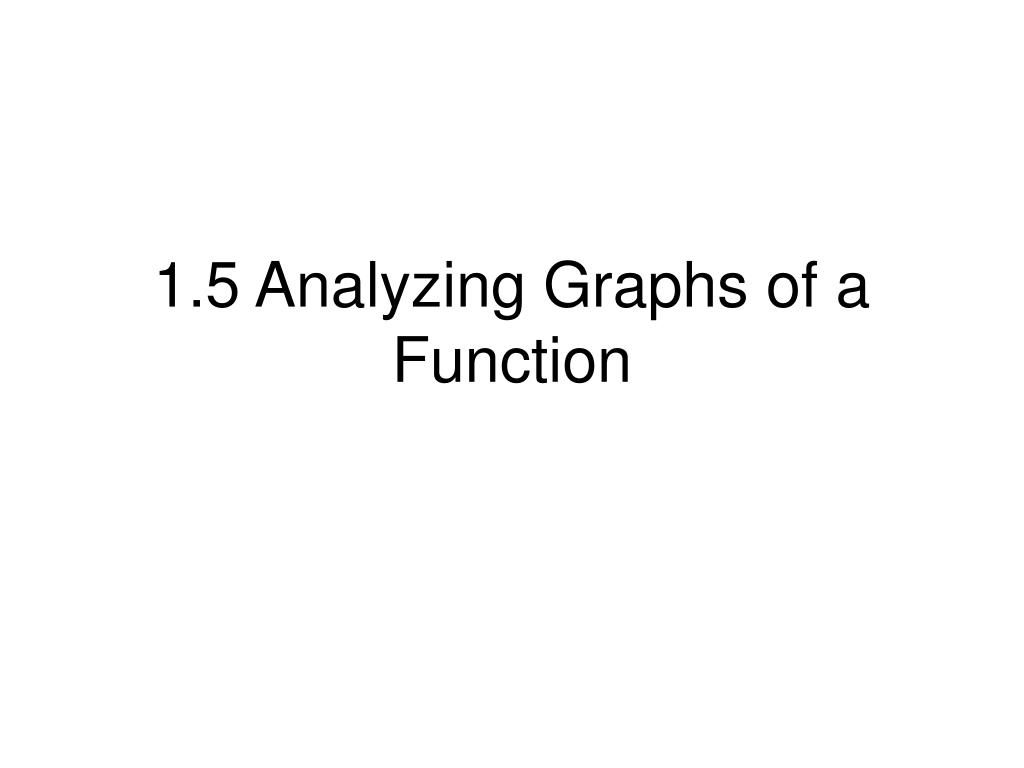 PPT - 1.5 Analyzing Graphs of a Function PowerPoint Presentation, free ...