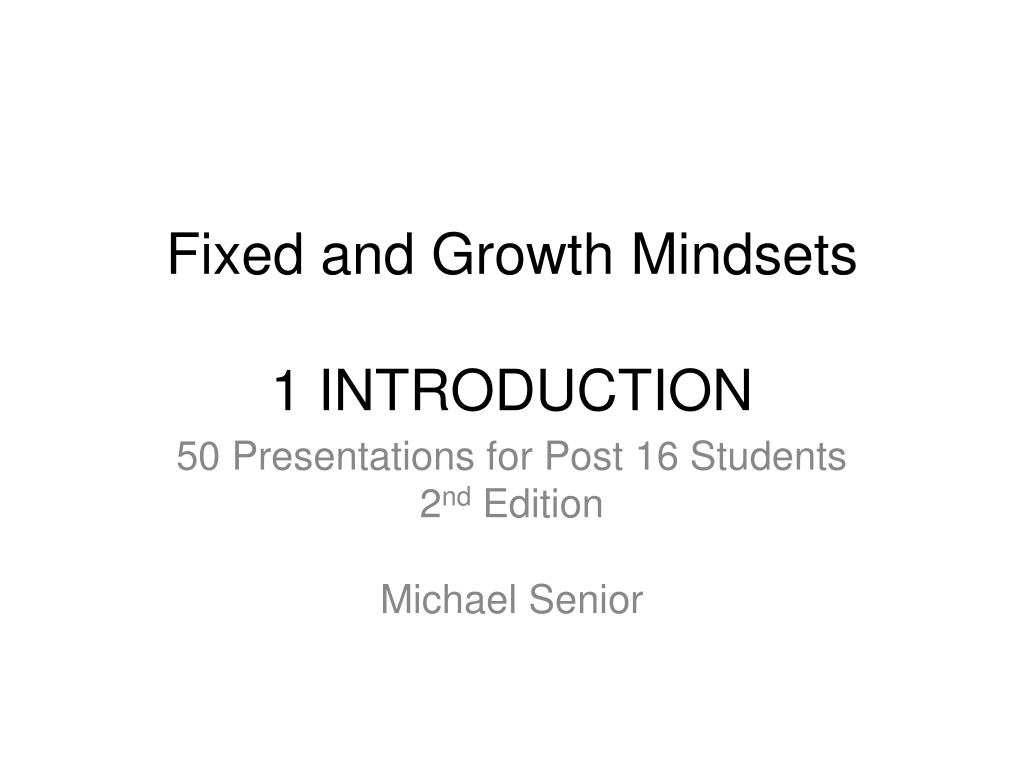 PPT - Fixed and Growth Mindsets 1 INTRODUCTION PowerPoint Presentation ...