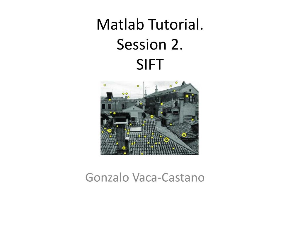PPT - Matlab Tutorial. Session 2. SIFT PowerPoint Presentation, free ...