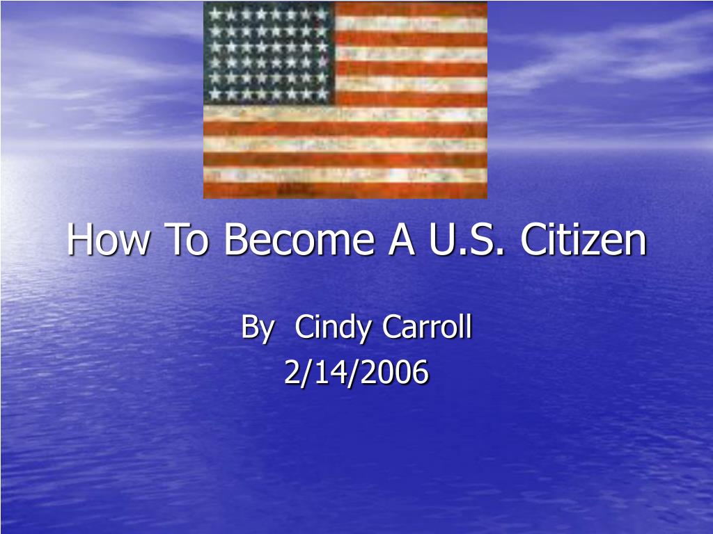PPT - How To Become A U.S. Citizen PowerPoint Presentation, free ...