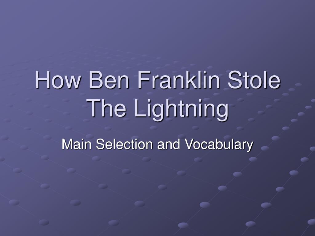 PPT - How Ben Franklin Stole The Lightning PowerPoint Presentation ...