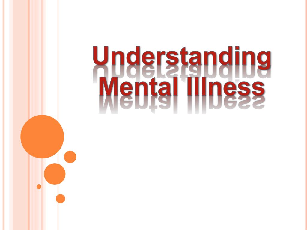 PPT - Understanding Mental Illness PowerPoint Presentation, free ...