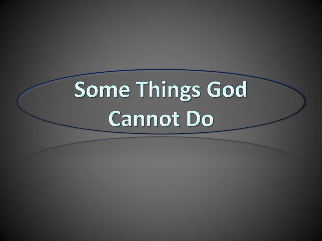 PPT - Some Things God Cannot Do PowerPoint Presentation, free download ...