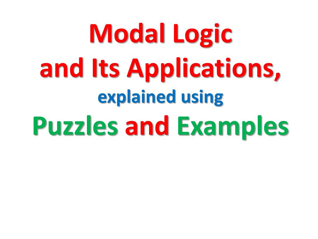 PPT - Modal Logic and Its Applications, explained using Puzzles and ...