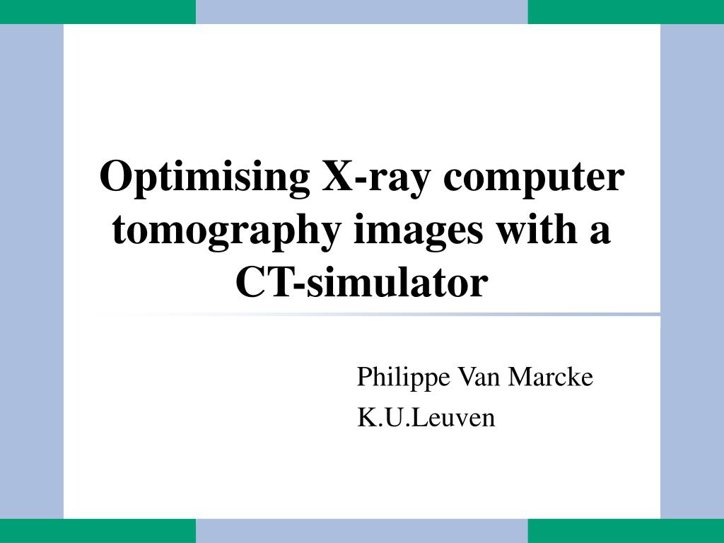 PPT - Optimising X-ray computer tomography images with a CT-simulator ...