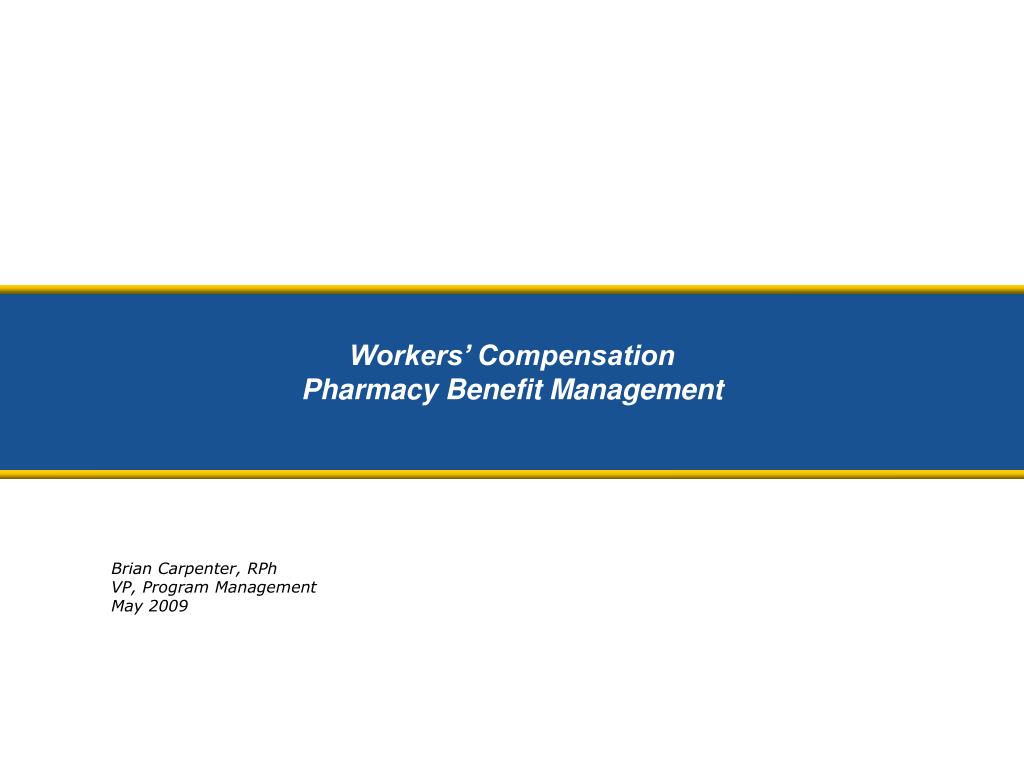 PPT - Workers’ Compensation Pharmacy Benefit Management PowerPoint ...