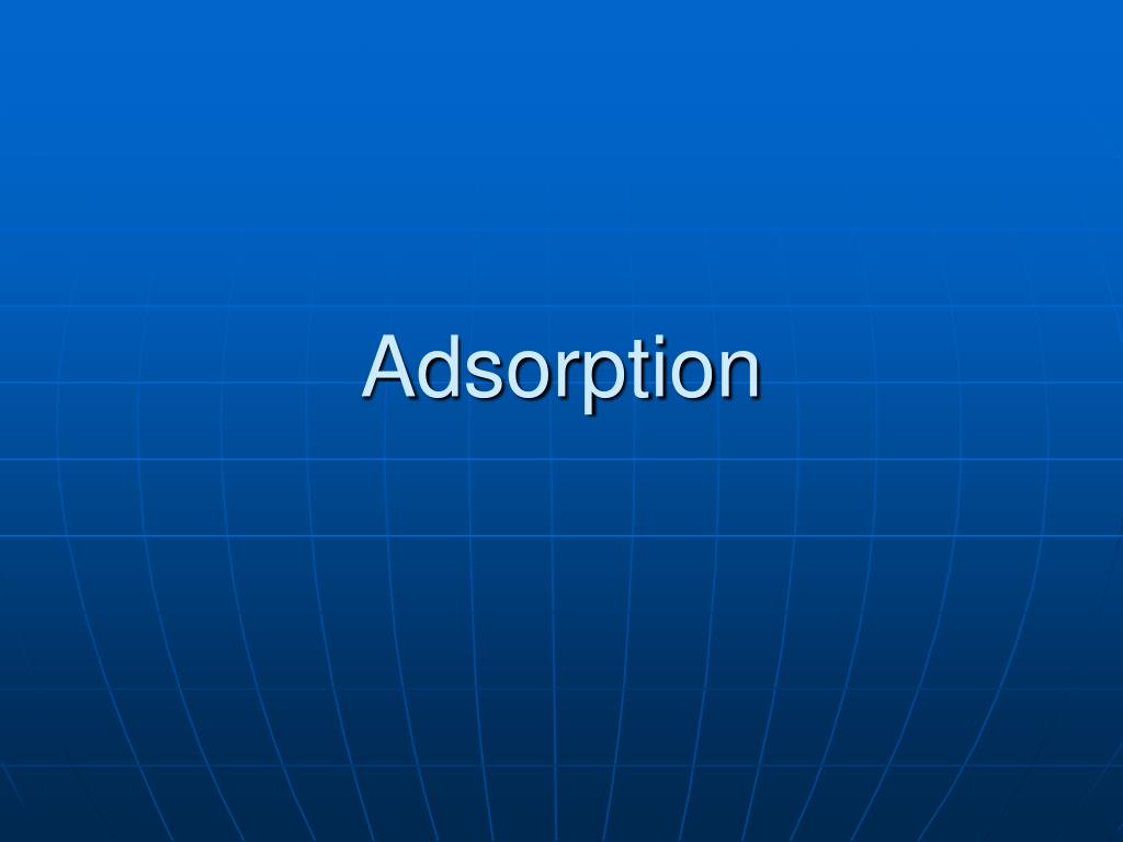 PPT - Adsorption PowerPoint Presentation, free download - ID:1460468