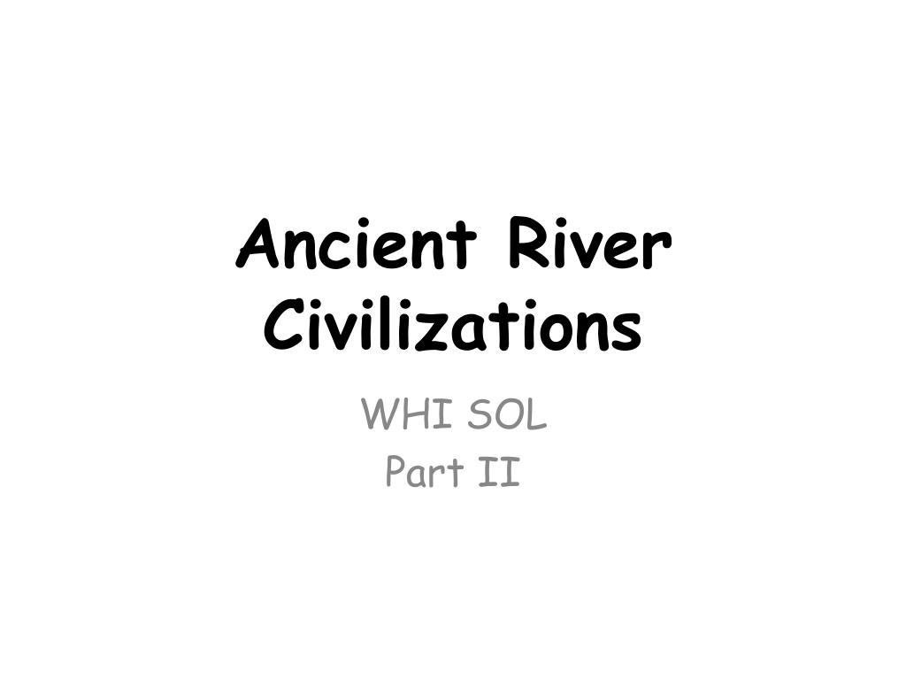 PPT - Ancient River Civilizations PowerPoint Presentation, free ...