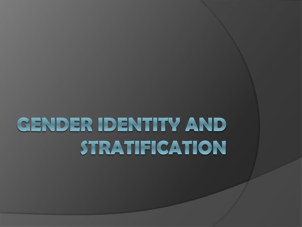 PPT - GENDER IDENTITY AND STRATIFICATION PowerPoint Presentation, free ...
