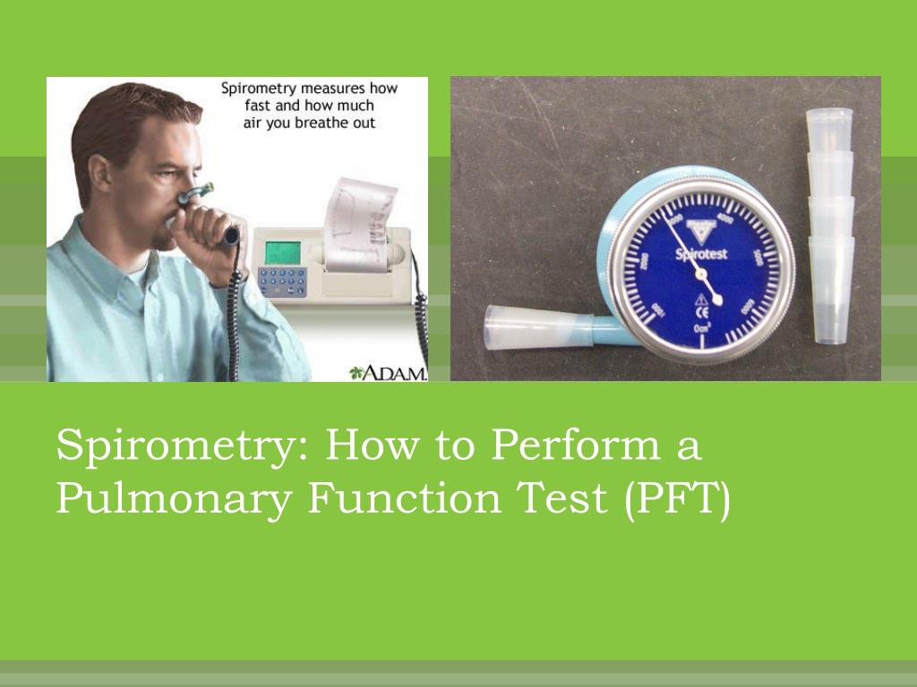 PPT - Spirometry : How to Perform a Pulmonary Function Test (PFT ...