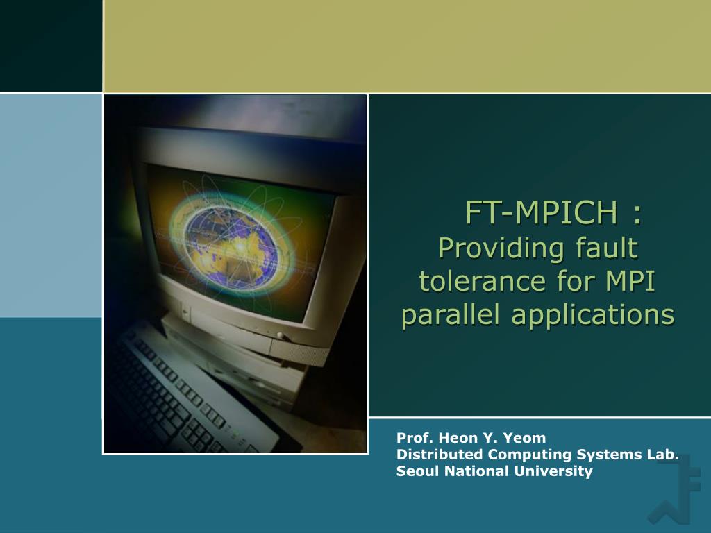 PPT - FT-MPICH : Providing fault tolerance for MPI parallel applications PowerPoint Presentation ...