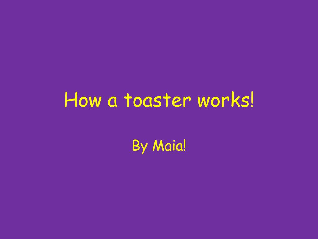 PPT - How a toaster works! PowerPoint Presentation, free download - ID ...