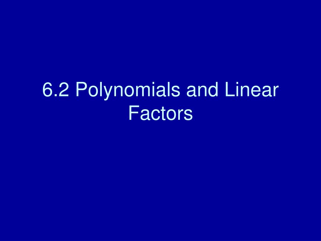 PPT - 6.2 Polynomials and Linear Factors PowerPoint Presentation, free ...