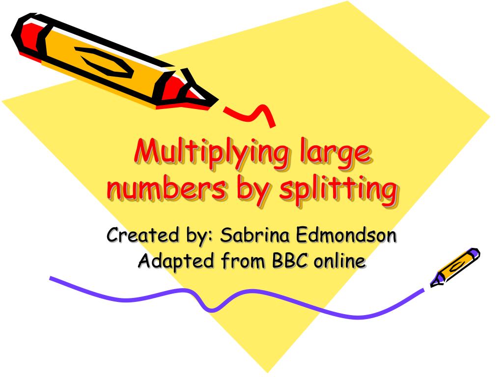 PPT - Multiplying large numbers by splitting PowerPoint Presentation ...