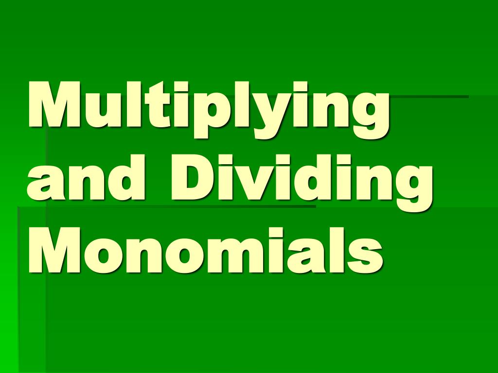 PPT - Multiplying and Dividing Monomials PowerPoint Presentation, free ...