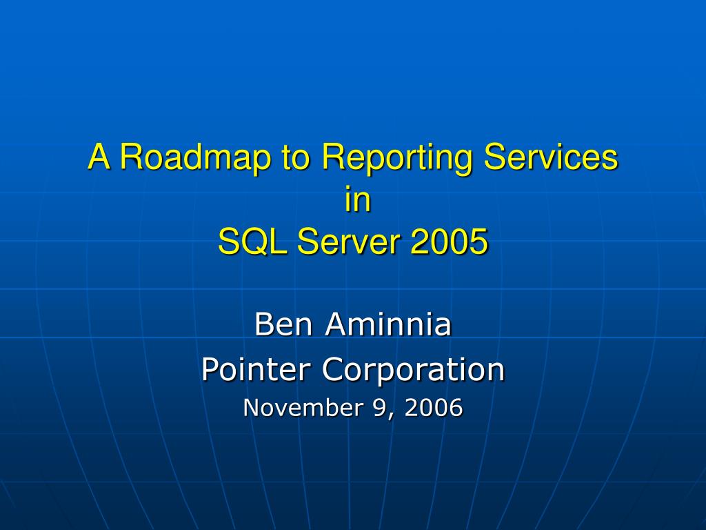 PPT - A Roadmap to Reporting Services in SQL Server 2005 PowerPoint ...