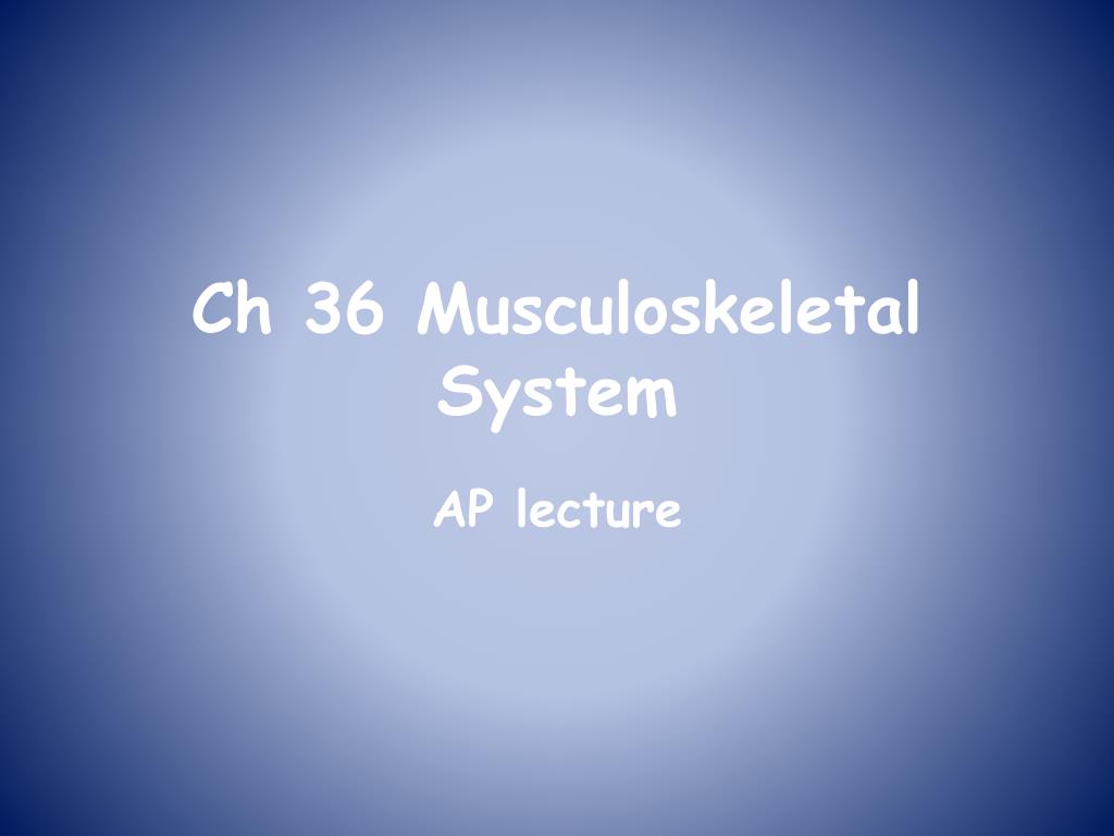 PPT - Ch 36 Musculoskeletal System PowerPoint Presentation, free ...