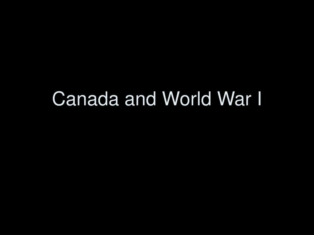 PPT - Canada and World War I PowerPoint Presentation, free download ...