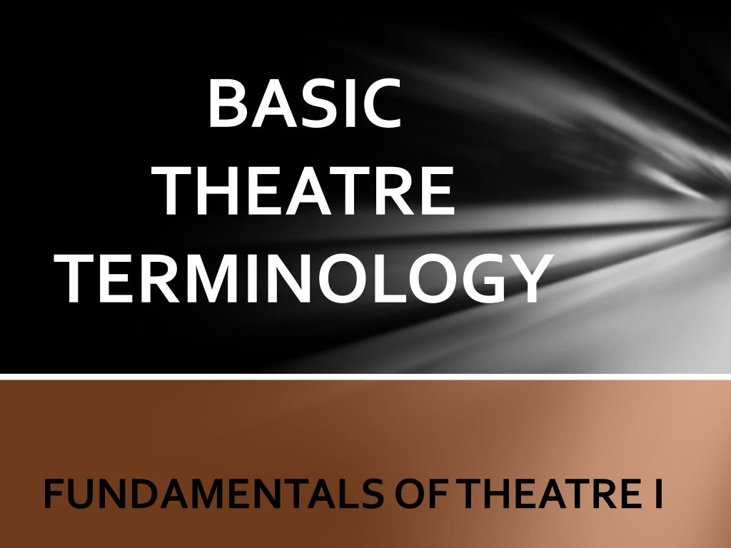 PPT - BASIC THEATRE TERMINOLOGY PowerPoint Presentation, free download ...