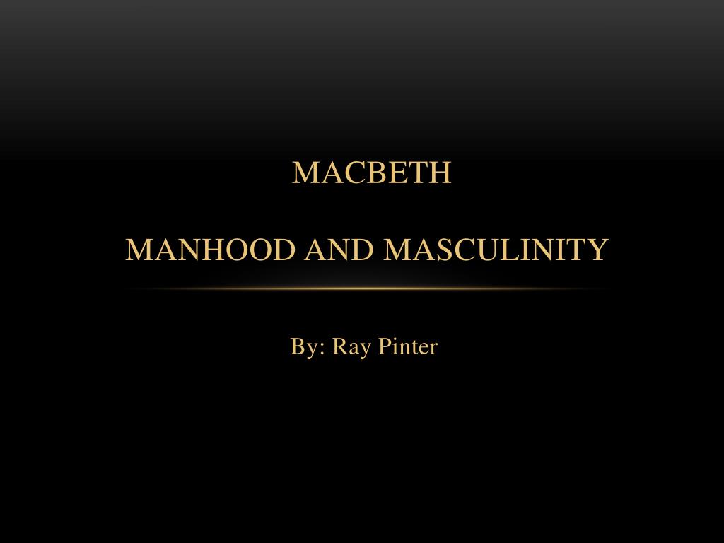 PPT - Macbeth Manhood and Masculinity PowerPoint Presentation, free ...