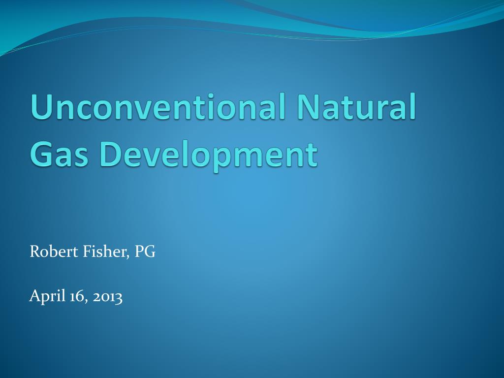 PPT - Unconventional Natural Gas Development PowerPoint Presentation ...
