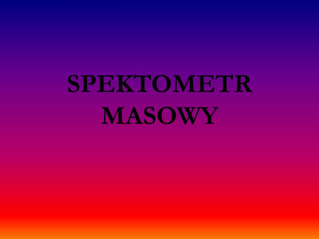 PPT - SPEKTOMETR MASOWY PowerPoint Presentation, free download - ID:1471007