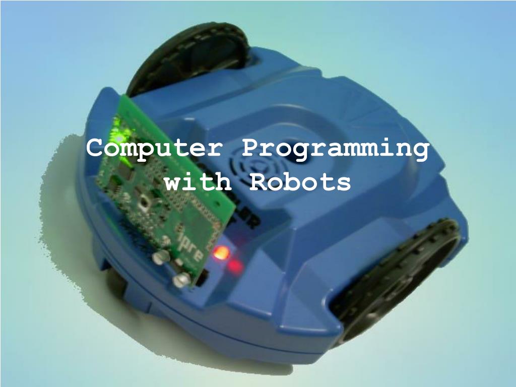 PPT - Computer Programming with Robots PowerPoint Presentation, free ...