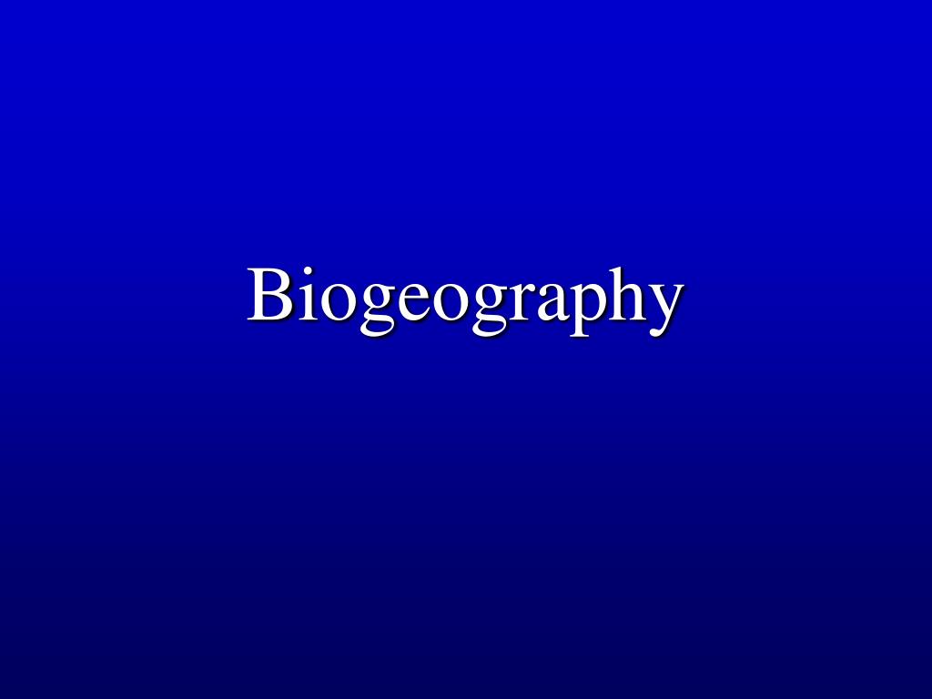 PPT - Biogeography PowerPoint Presentation, free download - ID:1474224