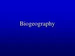 PPT - Biogeography PowerPoint Presentation, free download - ID:2195371