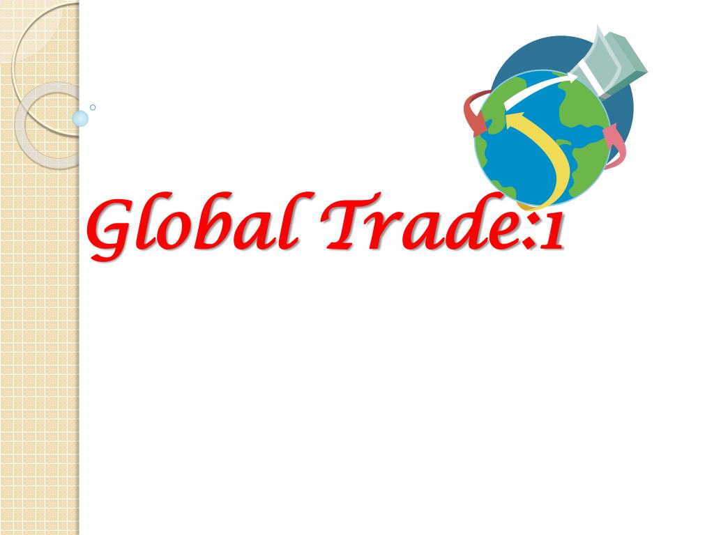 PPT - Global Trade:1 PowerPoint Presentation, free download - ID:1475415