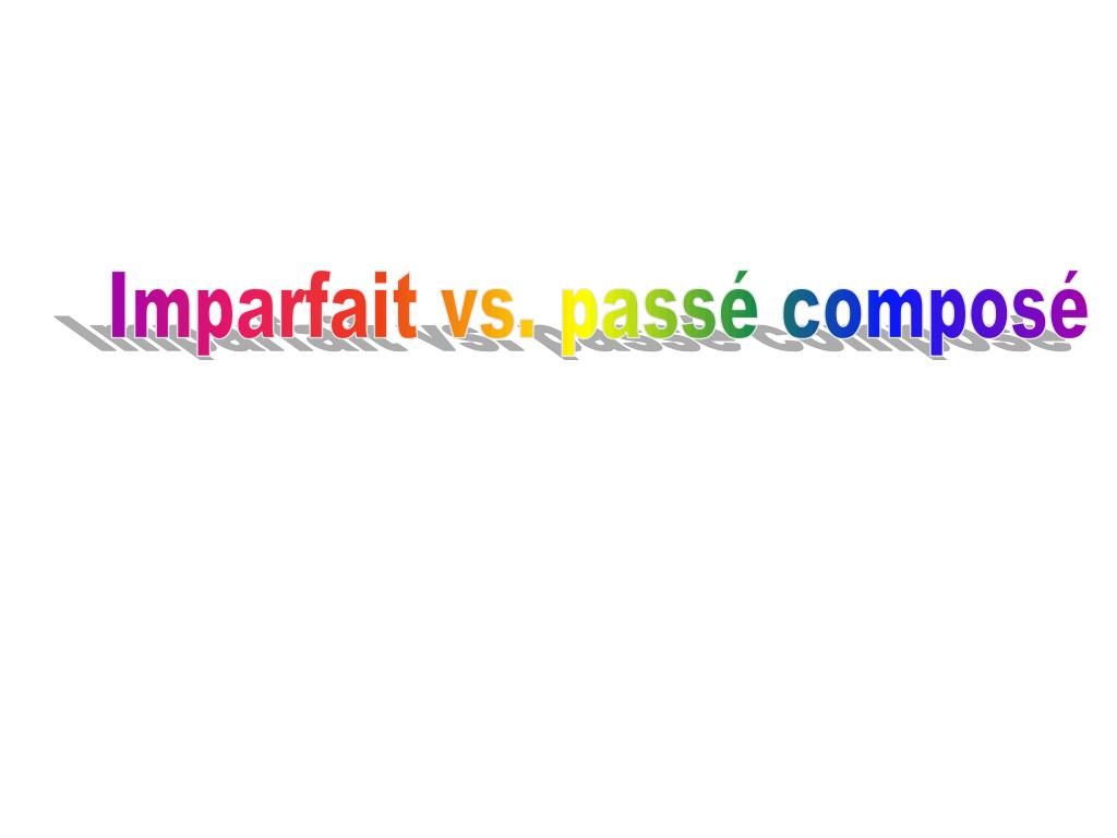 PPT - Imparfait vs. passé composé PowerPoint Presentation, free ...