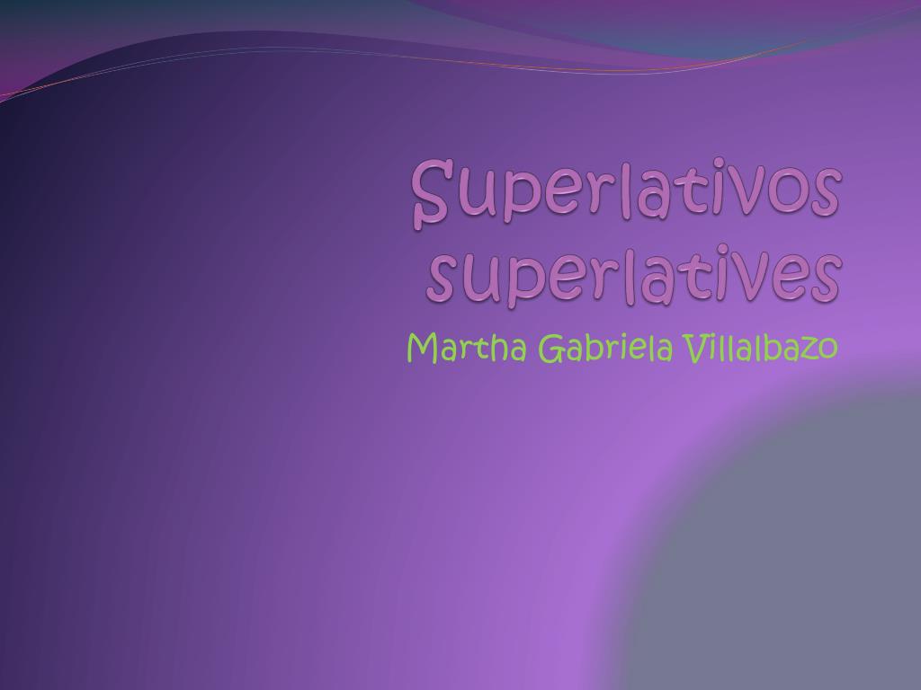 PPT - Formation of Spanish Superlatives PowerPoint Presentation, free ...