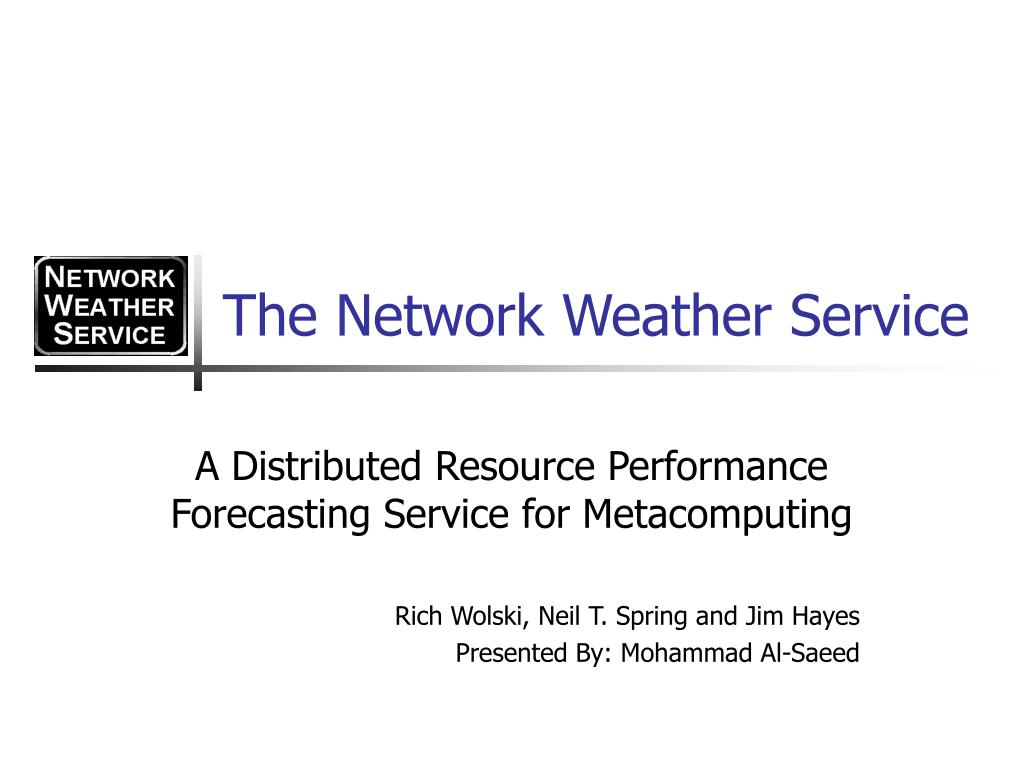 PPT - Network Weather Service: Resource Forecasting for Metacomputing ...