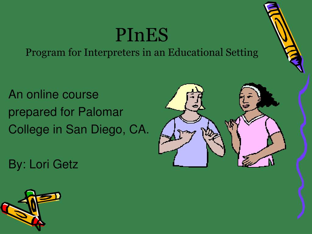 PPT - PInES Program for Interpreters in an Educational Setting ...