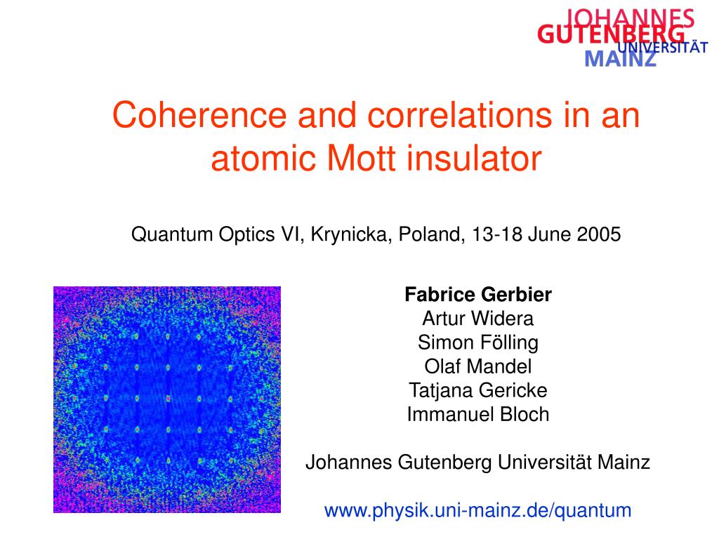 PPT - Coherence and correlations in an atomic Mott insulator Quantum Optics VI, Krynicka, Poland ...