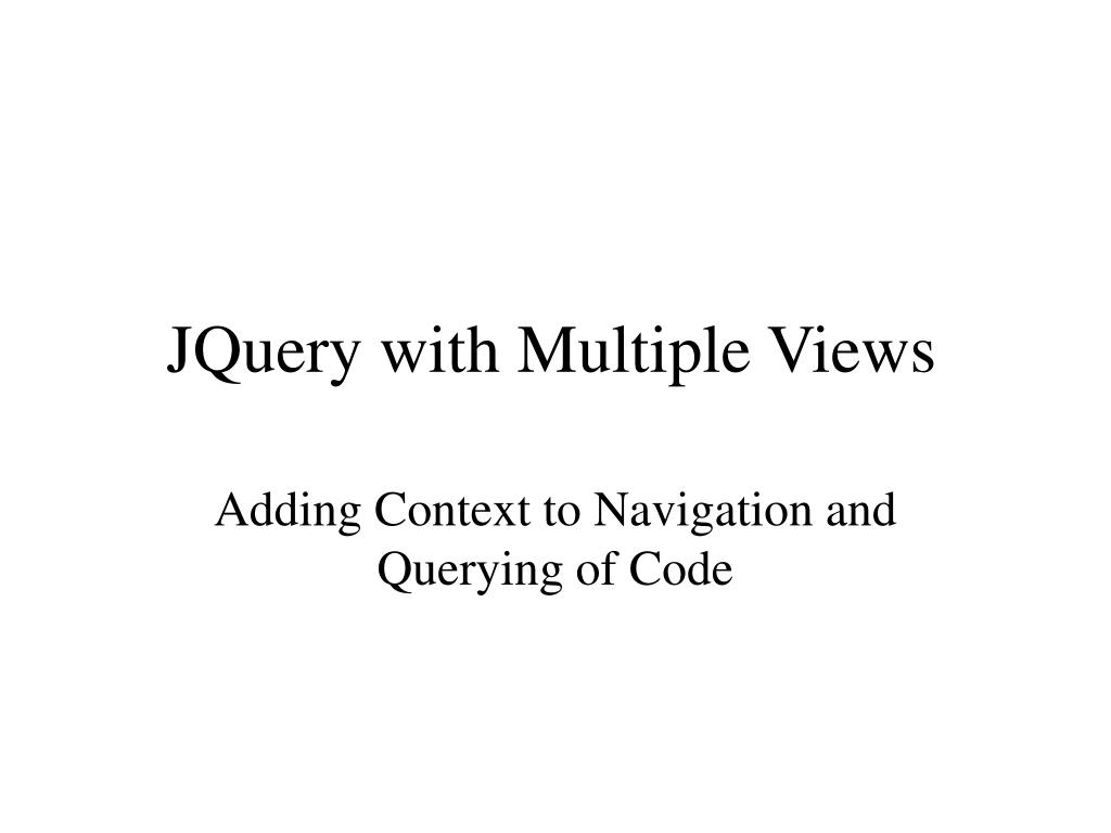 PPT - JQuery with Multiple Views PowerPoint Presentation, free download ...