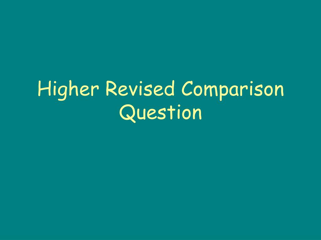 PPT - Higher Revised Comparison Question PowerPoint Presentation, free ...