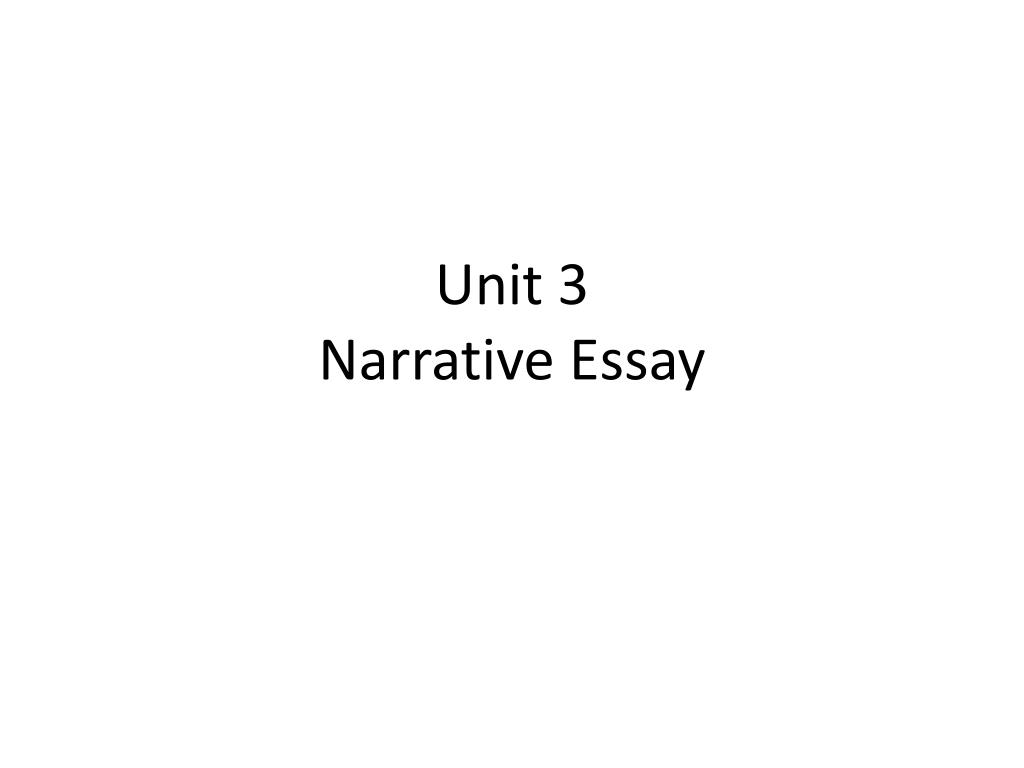 PPT - Unit 3 Narrative Essay PowerPoint Presentation, free download ...