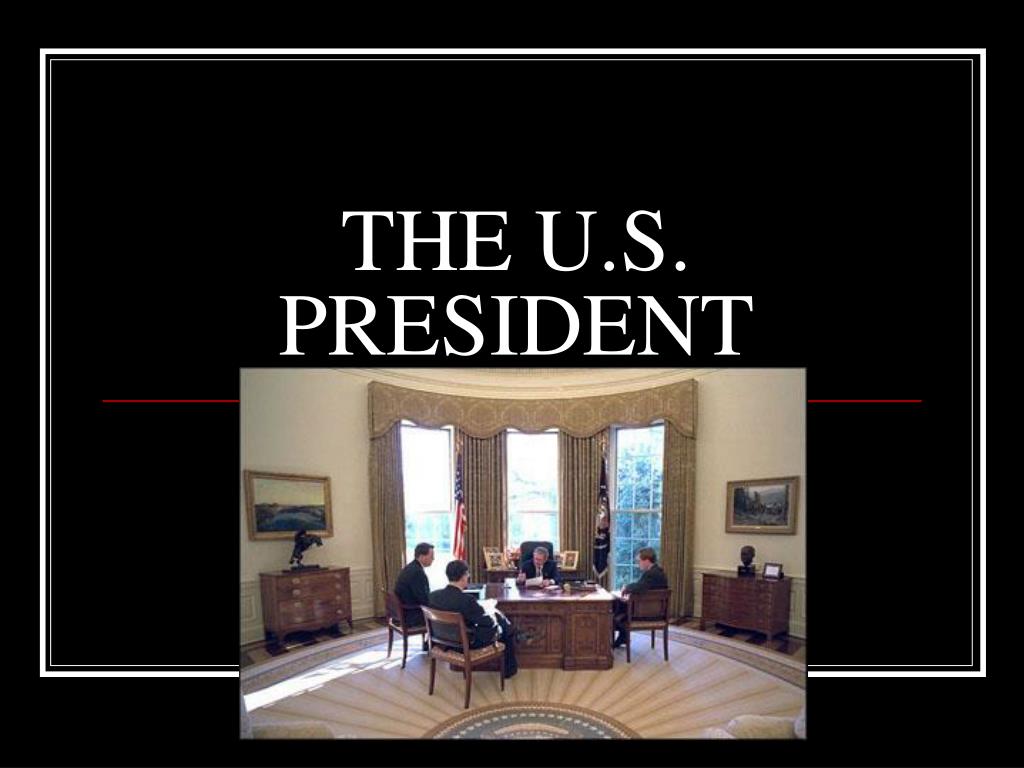PPT - THE U.S. PRESIDENT PowerPoint Presentation, free download - ID:148521