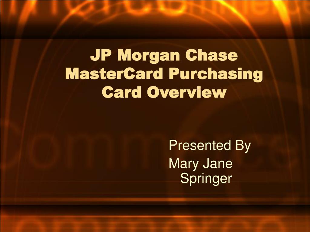 PPT - JP Morgan Chase MasterCard Purchasing Card Overview PowerPoint ...