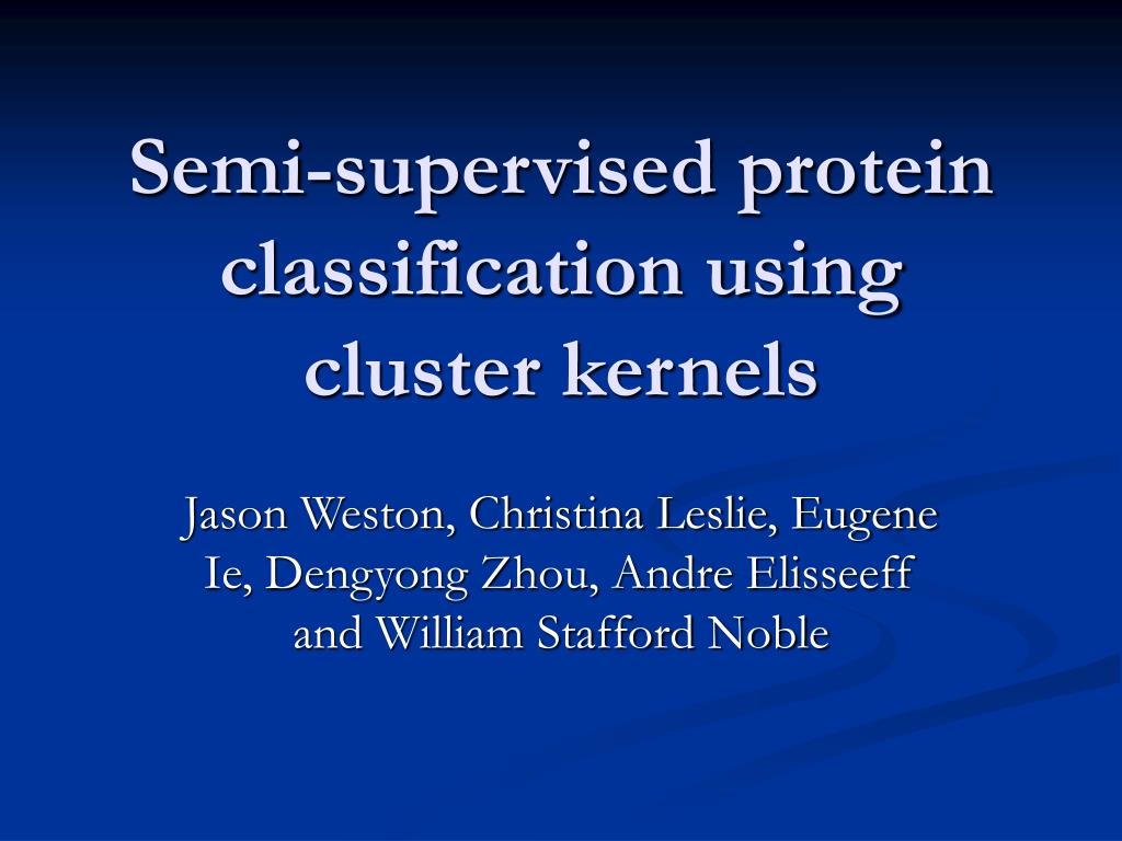 PPT - Semi-supervised protein classification using cluster kernels PowerPoint Presentation - ID ...