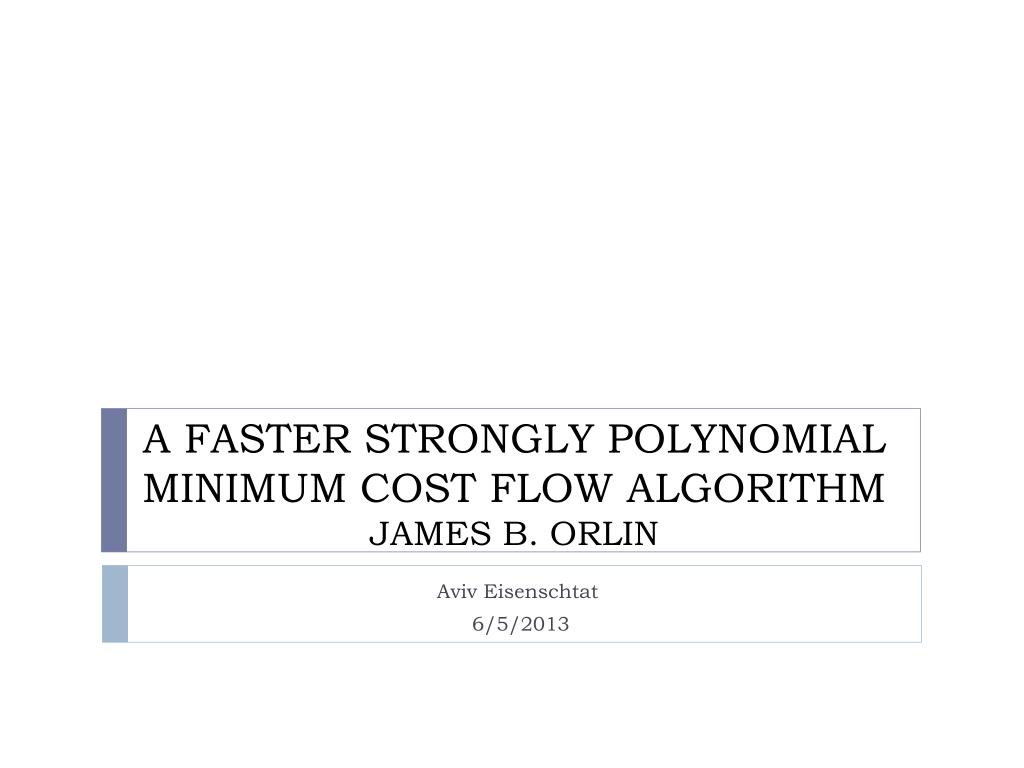 PPT - A FASTER STRONGLY POLYNOMIAL MINIMUM COST FLOW ALGORITHM JAMES B. ORLIN PowerPoint ...