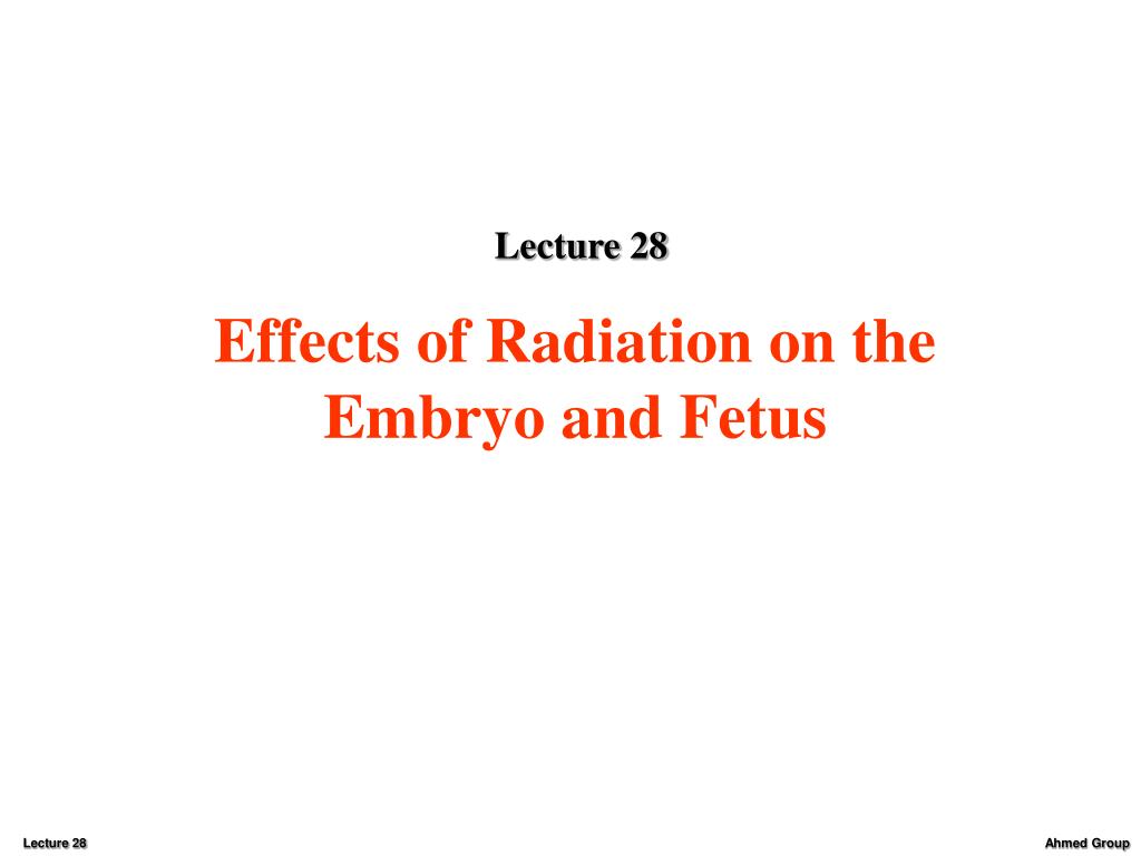 PPT - Effects of Radiation on the Embryo and Fetus PowerPoint ...